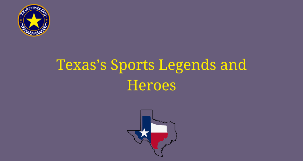Texas's Sports Legends and Heroes - Arrests.org TX